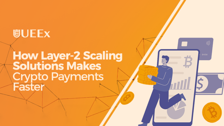 How Layer-2 Scaling Solutions Make Crypto Payments Faster - UEEx Technology