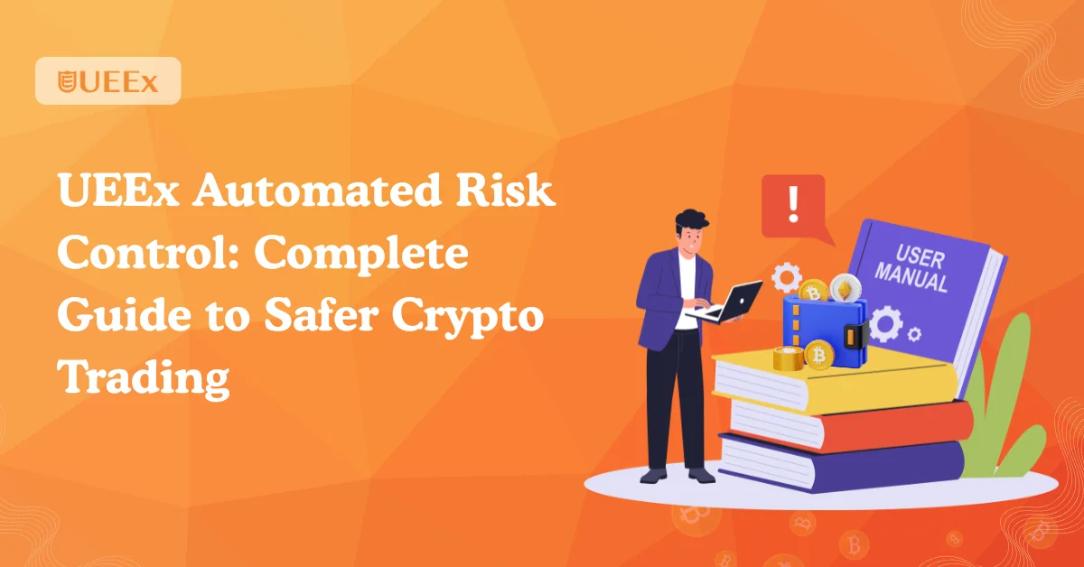 UEEx Automated Risk Control: Complete Guide to Safer Crypto Trading ...